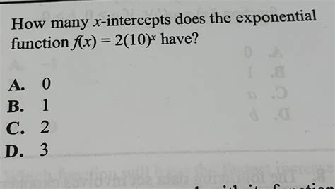 Solved How Many X Intercepts Does The Exponential Function