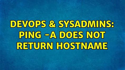 Devops And Sysadmins Ping A Does Not Return Hostname Youtube