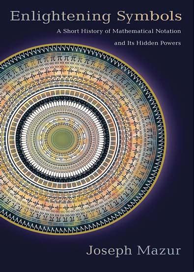 Enlightening Symbols A Short History Of Mathematical Notation And Its