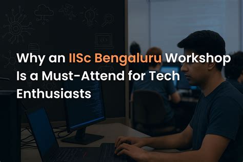 Iisc Bengaluru Workshop Learn From Experts And Build Real Skills