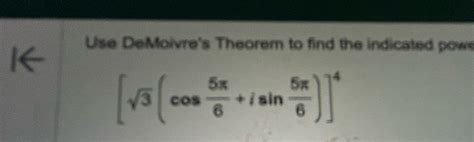 Solved Use DeMoivre S Theorem To Find The Indicated Power Chegg Com