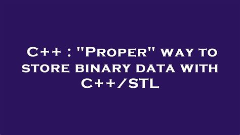 C Proper Way To Store Binary Data With Cstl Youtube