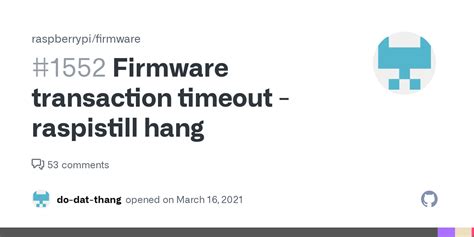 Firmware Transaction Timeout Raspistill Hang · Issue 1552 · Raspberrypifirmware · Github