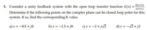 Solved Consider A Unity Feedback System With The Open Chegg
