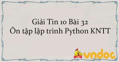 Giải Tin 10 Bài 32 Ôn Tập Lập Trình Python Kntt Giải Tin Học 10 Sách
