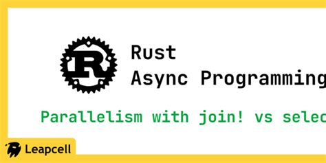 Rust Async Programming Parallelism With Join Vs Select