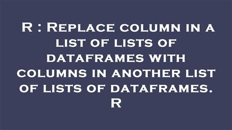 r replace column in a list of lists of dataframes with columns in