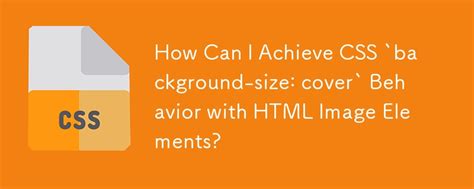 How Can I Achieve Css `background Size Cover` Behavior With Html Image
