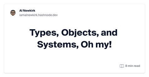 Types Objects And Systems Oh My