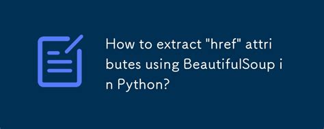 如何在python中使用beautifulsoup來擷取「href」屬性? Python教學 Php中文網 如何在python中使用beautifulsoup來擷取「href」屬性? Python教學 Php中文網