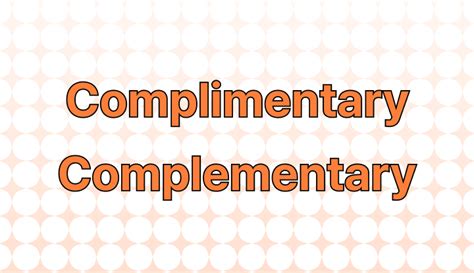 Complementary Vs Complimentary