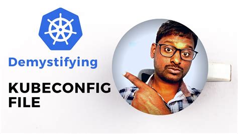 Demystifying Kubeconfig File Kubeconfig File Explained Youtube