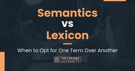 Semantics Vs Lexicon When To Opt For One Term Over Another
