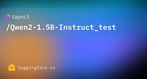 Tapxc Qwen B Instruct Test Hugging Face