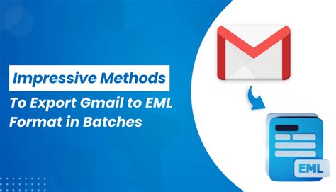 Impressive Methods To Export Gmail To Eml Format In Batches By Mohd