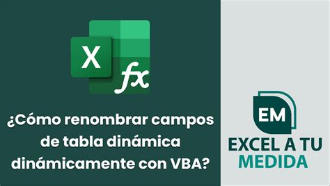 ¿cómo Renombrar Campos De Tabla Dinámica Dinámicamente Con Vba Excel A Tu Medida