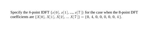 Solved Specify The 8 Point Idft {x[0] X[1] … X[7]} For The