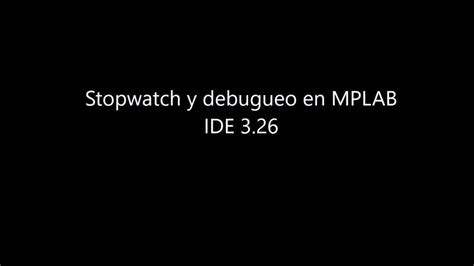 Stopwatch Y Debugueo Utilizando Mplabx Ide V326 Youtube