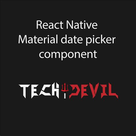 React Native Material Date Picker Component TechDevil