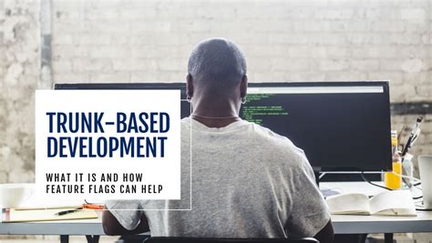 what is trunk based development and how can feature flags help