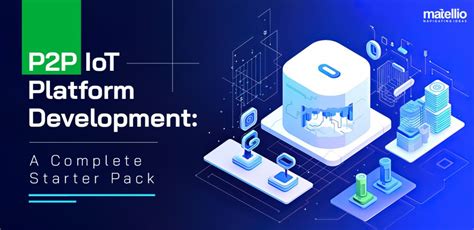 P2p Iot Platform Development A Complete Starter Pack Matellio Inc