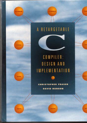 Retargetable C Compiler A Design And Implementation Hanson David Fraser Christopher