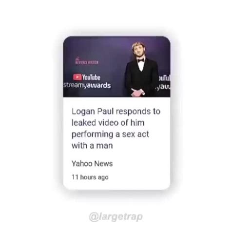 Logan Paul Responds To Leaked Video Of Him Performing A Sex Act With A Man Yahoo News Ifunny
