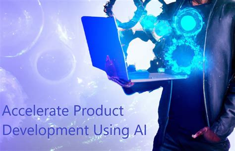 Accelerate Product Development Using Ai