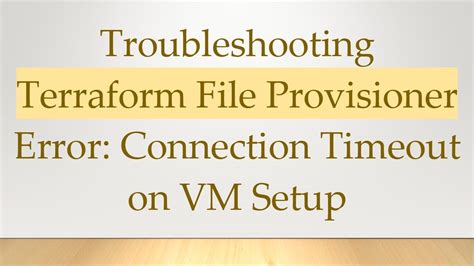 Troubleshooting Terraform File Provisioner Error Connection Timeout On Vm Setup Youtube