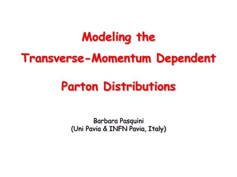 Ppt Modeling The Transverse Momentum Dependent Parton Distributions