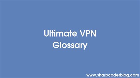 Ultimate Vpn Glossary Sharp Coder Blog