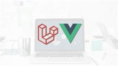 laravel with vue js fullstack web development 2020 reviews and coupon java code geeks