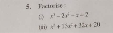 5 Factorise I X3−2x2−x 2 Iii X3 13x2 32x 20 Filo