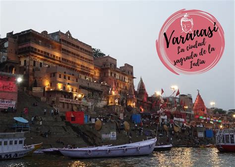 Varanasi La Ciudad Sagrada De La India La BrÚjula De Verne