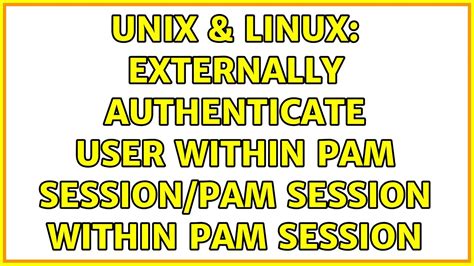 Unix Linux Externally Authenticate User Within PAM Session PAM