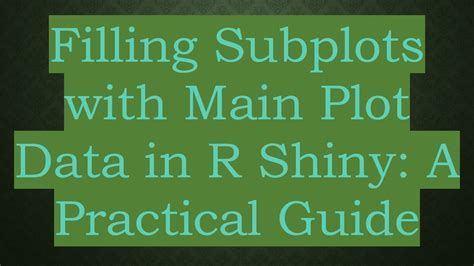 Filling Subplots With Main Plot Data In R Shiny A Practical Guide Youtube