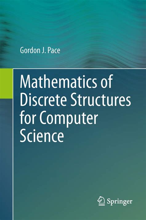 Mathematics Of Discrete Structures For Computer Science Pace Gordon J 9783642429880 Amazon Mathematics Of Discrete Structures For Computer Science Pace Gordon J 9783642429880 Amazon