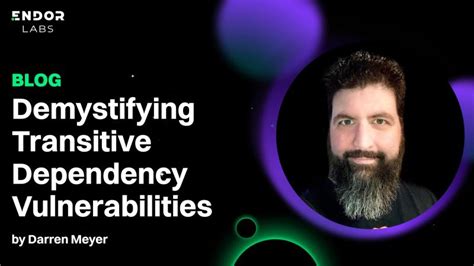 Endor Labs On Linkedin Demystifying Transitive Dependency Vulnerabilities Blog Endor Labs