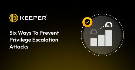 6 Ways To Prevent Privilege Escalation Attacks