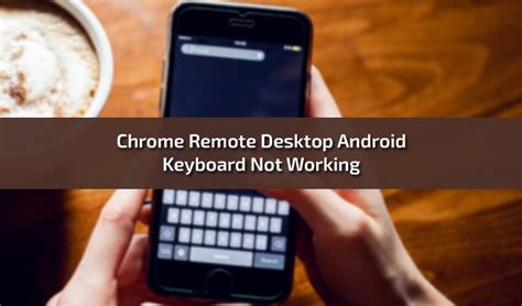Chrome Remote Desktop Android Keyboard Not Working