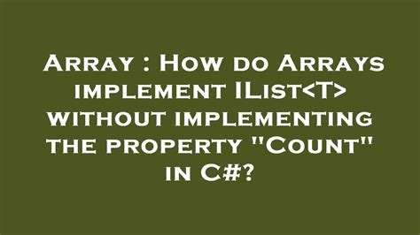 Array How Do Arrays Implement Ilist T Without Implementing The Property Count In C Youtube