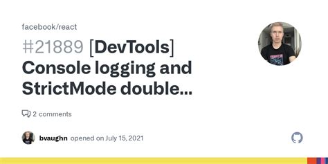 DevTools Console Logging And StrictMode Double Rendering Issue Facebook React GitHub