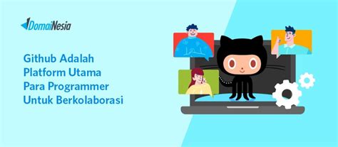 Github Adalah Platform Utama Para Programmer Untuk Berkolaborasi