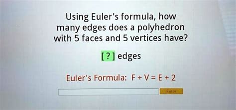 using euler s formula how many edges does a polyhedron with 5 faces