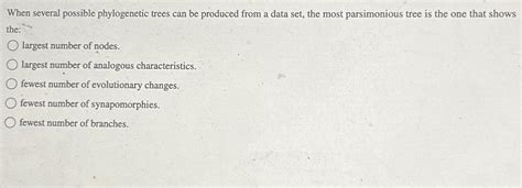 Solved When Several Possible Phylogenetic Trees Can Be Chegg Com