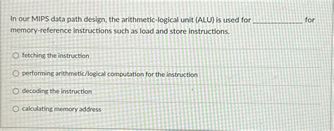 Solved In Our Mips Data Path Design The Arithmetic Logical