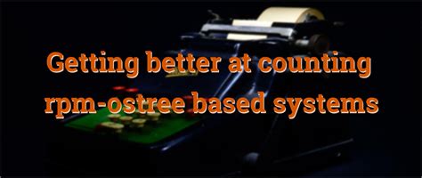Getting Better At Counting Rpm Ostree Based Systems Fedora Magazine