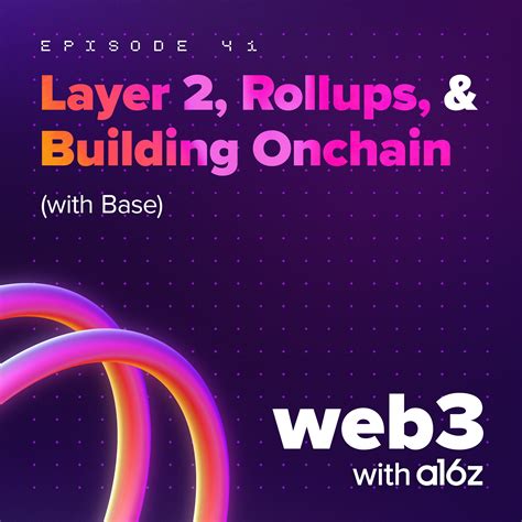 layer 2 rollups and building onchain with base web3 with a16z
