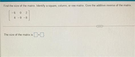 Solved Find The Size Of The Matrix Identify A Square Chegg Com