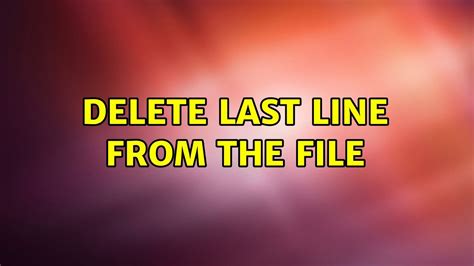 Unix And Linux Delete Last Line From The File 6 Solutions Youtube
